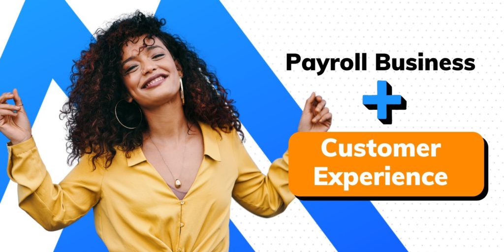 Customer Experience is the secret sauce to set your payroll business apart